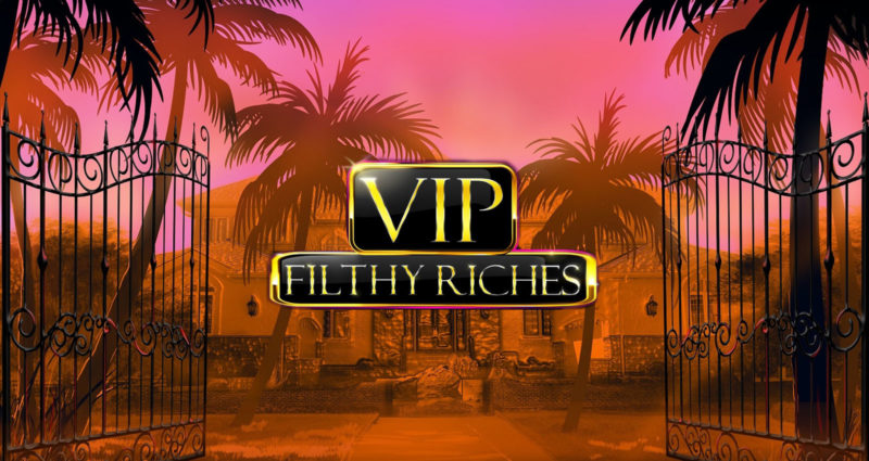 VIP Filthy Riches | Hollywood.co.za